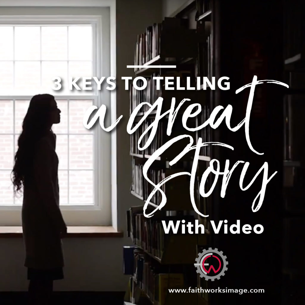 3 Keys To Telling A Great Story With Video - Faithworks Image ...